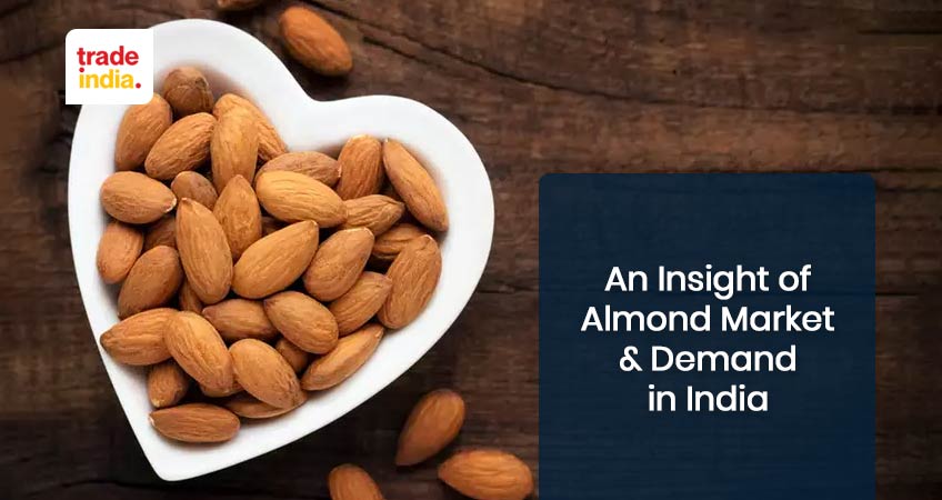 Almond Market and Demand in India - An Overview