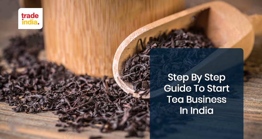 Complete Guide How To Start Tea Business in India