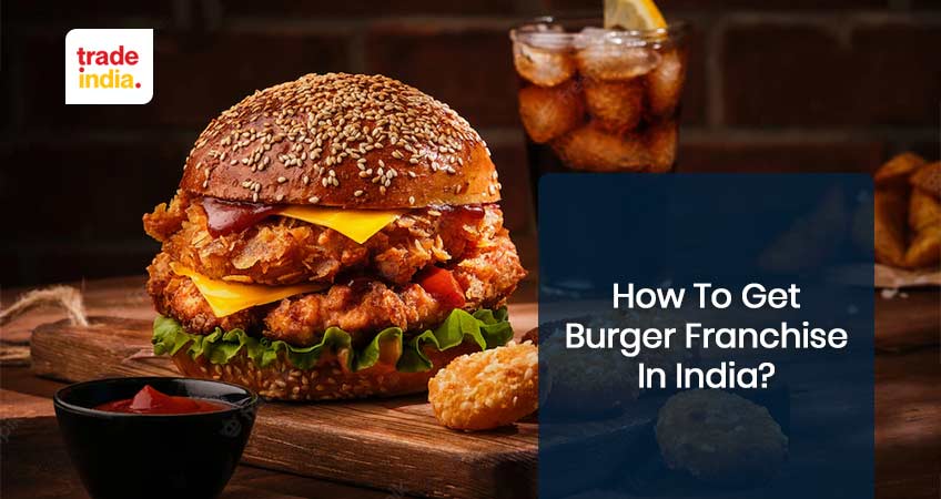 Best Burger Business Franchise & Opportunity in India
