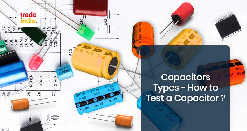 Types of Capacitors and Simple Ways to Test a Capacitor