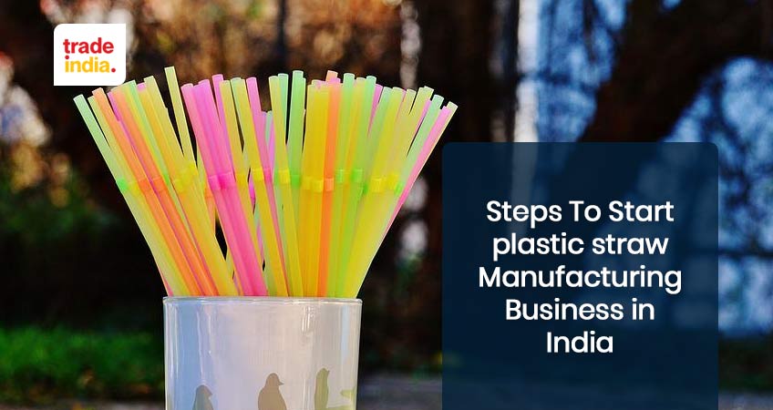 A Complete Guide To Start Plastic Straw Manufacturing Business in India