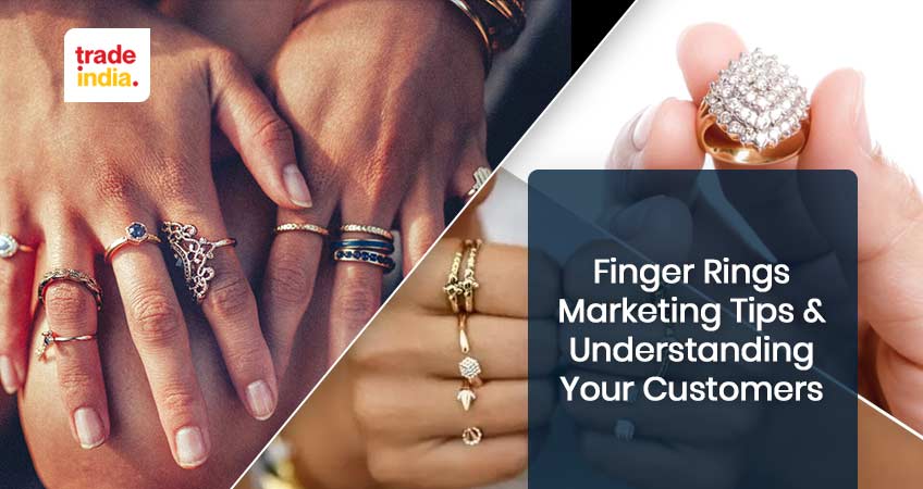 Finger Rings Marketing Tips and Understanding Your Customers