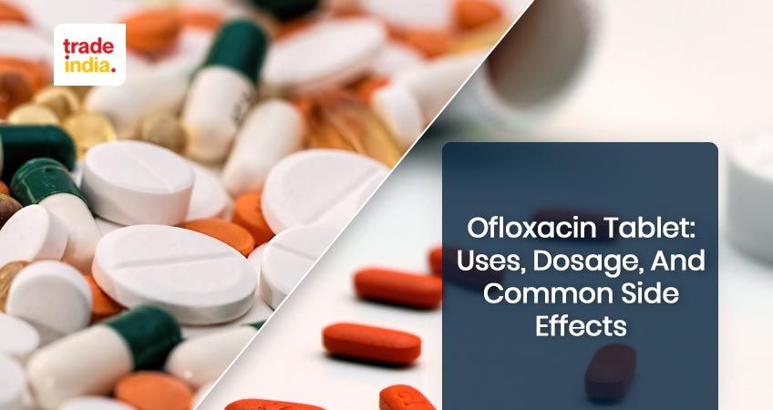 Ofloxacin Tablet: Uses, Dosage, and Common Side Effects