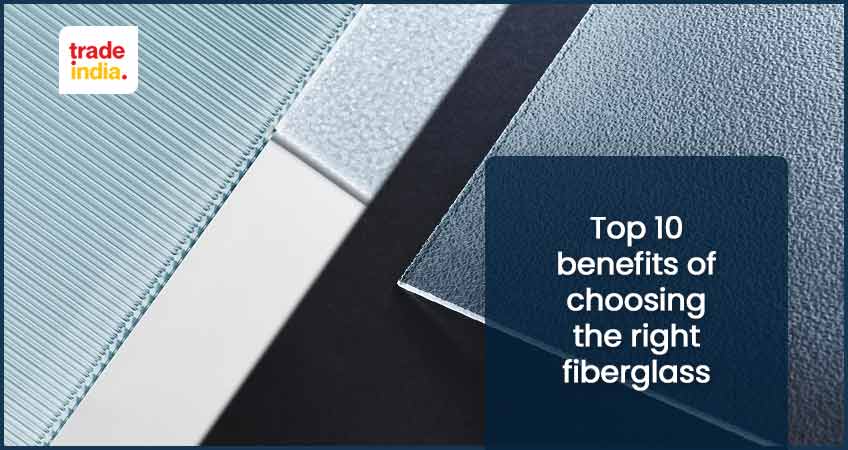 Fiberglass - Top 10 benefits of choosing the right fibreglass