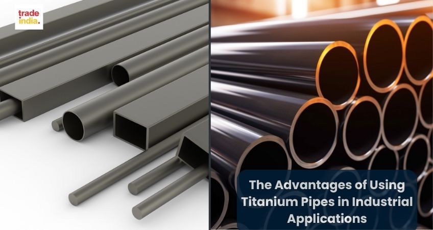 The Advantages of Using Titanium Pipes in Industrial Applications