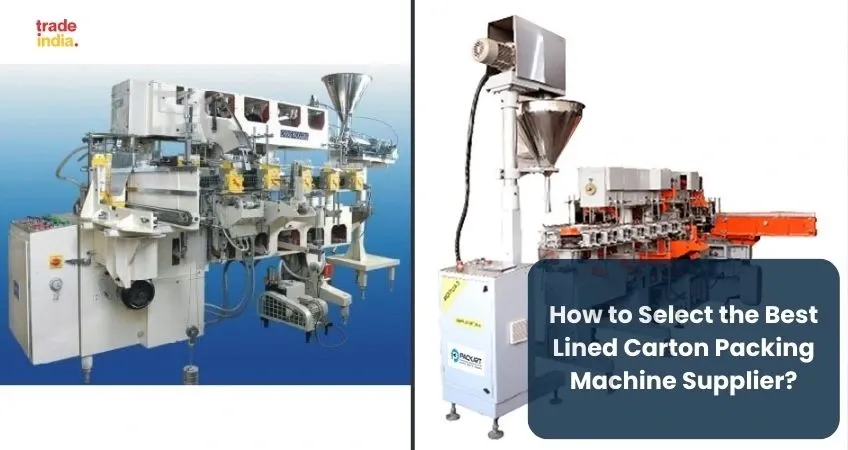 How to Choose the Best Lined Carton Packing Machine Supplier