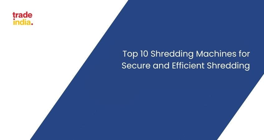 Top 10 Shredding Machines for Secure and Efficient Shredding