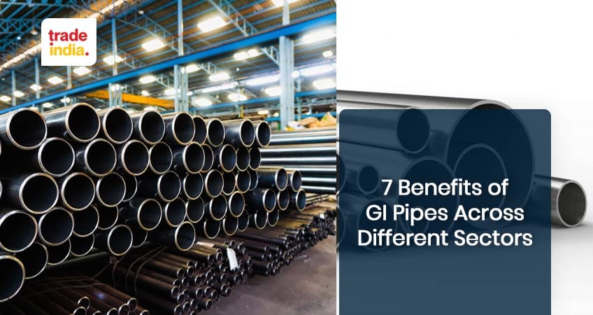 Top 7 Benefits of GI Pipes in Various Industries