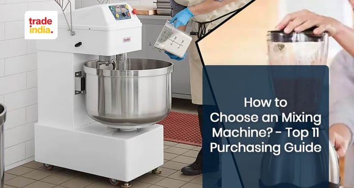 How to Choose an Mixing Machine - Top 11 Purchasing Guide