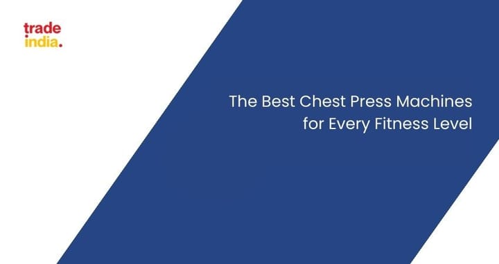 The Best Chest Press Machines for Every Fitness Level