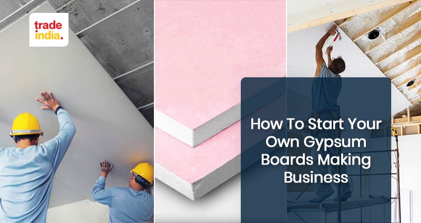 Guide To Start Gypsum Boards Manufacturing Business in India