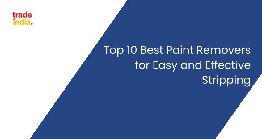 Top 10 Best Paint Removers for Easy and Effective Stripping