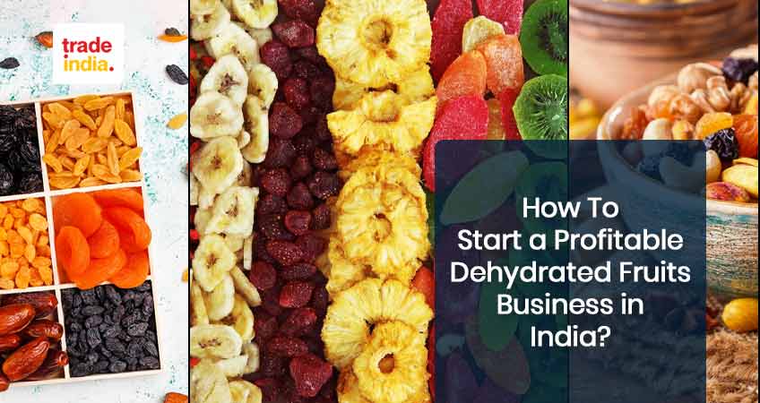 Tips To Start A Dehydrated Fruits Business In India